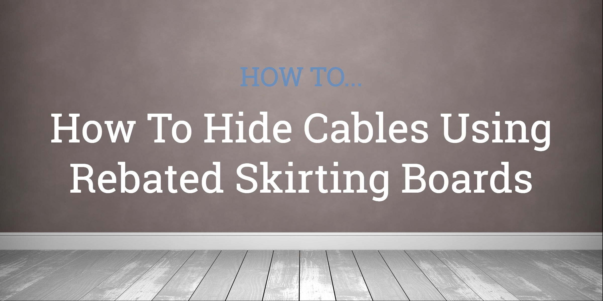 How To Hide Cables Using Rebated Skirting Boards Like Trunking – Metres ...