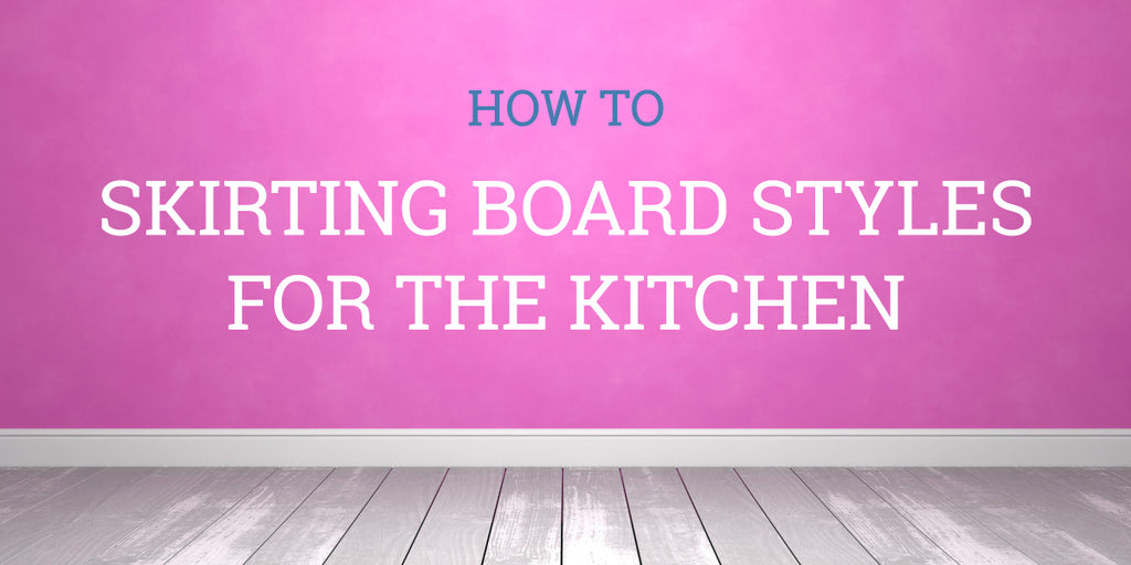 Kitchen Skirting Board Design Tips - Choosing Skirting For The Kitchen ...