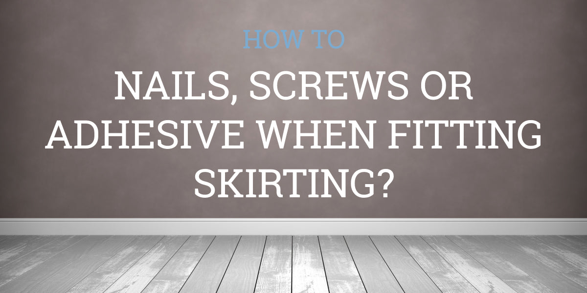 Skirting Board Nails and Adhesive Guide - Everything You Need To Know ...